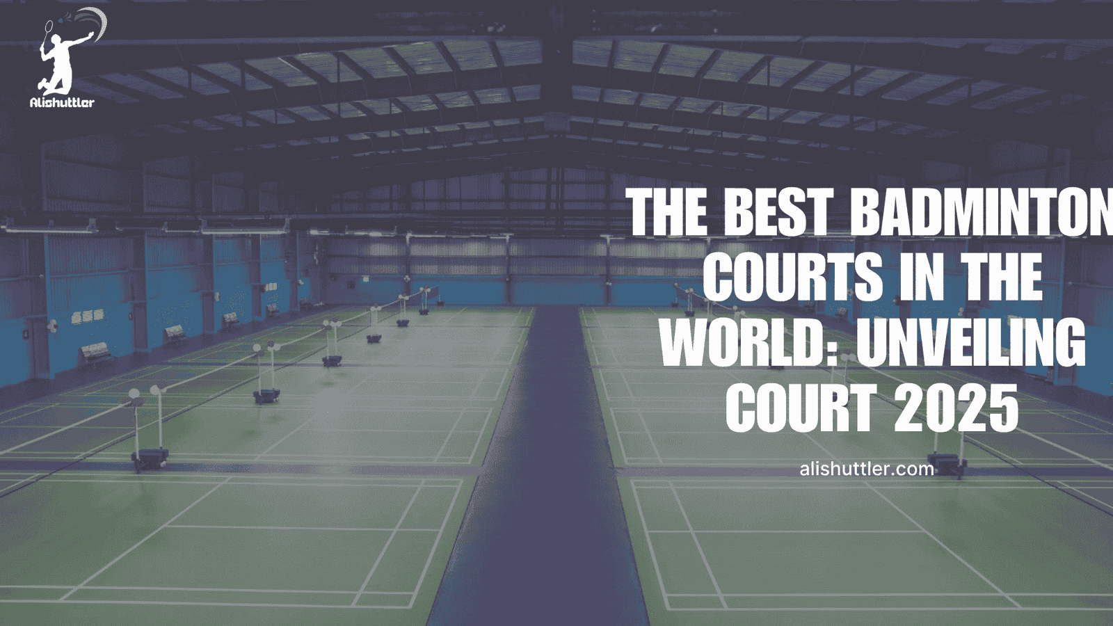 The Best Badminton Courts in the World: Unveiling Court 2026