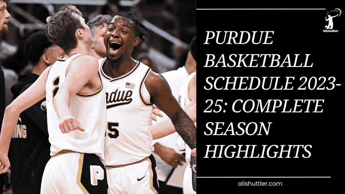 Purdue Basketball Schedule 2023-25: Complete Season Highlights