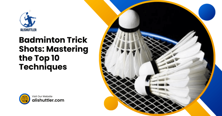 Badminton Trick Shots: Mastering the Top 10 Techniques 2024