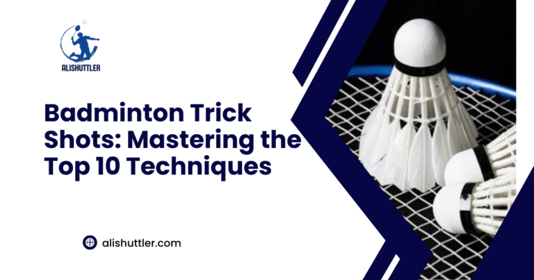 Badminton Trick Shots: Proven Mastering the Top 10 Techniques...