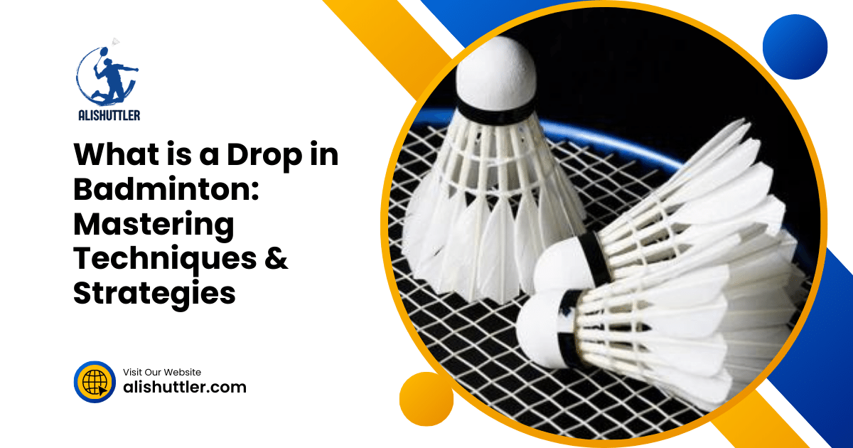 What is a Drop in Badminton: Proven Mastering Techniques