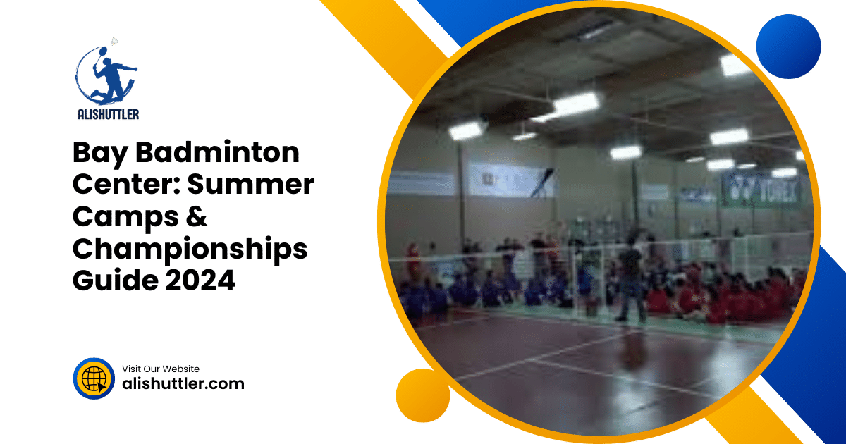 Bay Badminton Center: Summer Camps & Complete Guide 2024