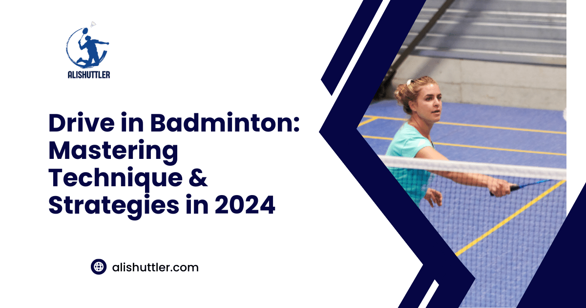 Drive in Badminton: Mastering Technique & Strategies in 2024